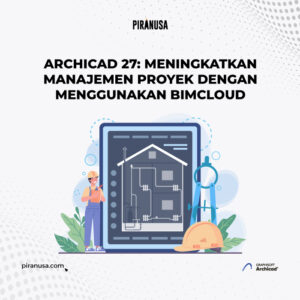 Archicad 27 Meningkatkan Manajemen Proyek dengan BIMCloud