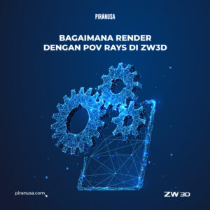 Bagaimana Render dengan POV Rays di ZW3D - Piranusa.com